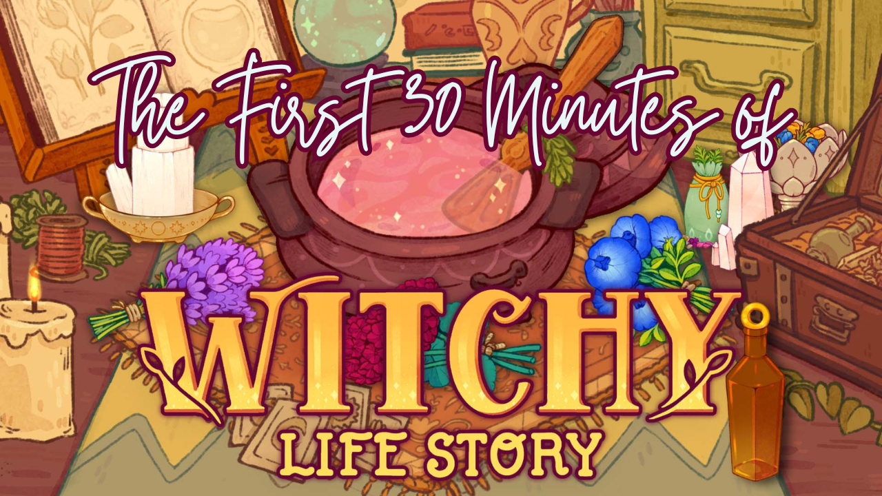The First 30 Minutes of Witchy Life Story – Whole Heartily