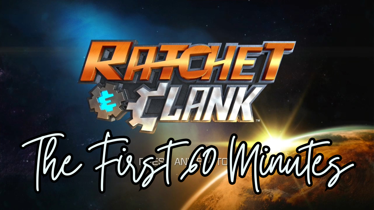 The First 60 Minutes of Ratchet & Clank – Whole Heartily